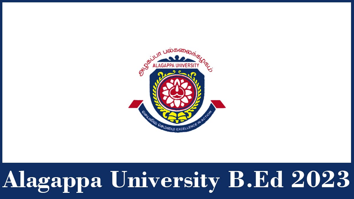Alagappa University B.Ed 2023, Application Form, Date, Eligibility, etc. Alagappa University B.Ed 2023, Application Form, Date, Eligibility, etc.